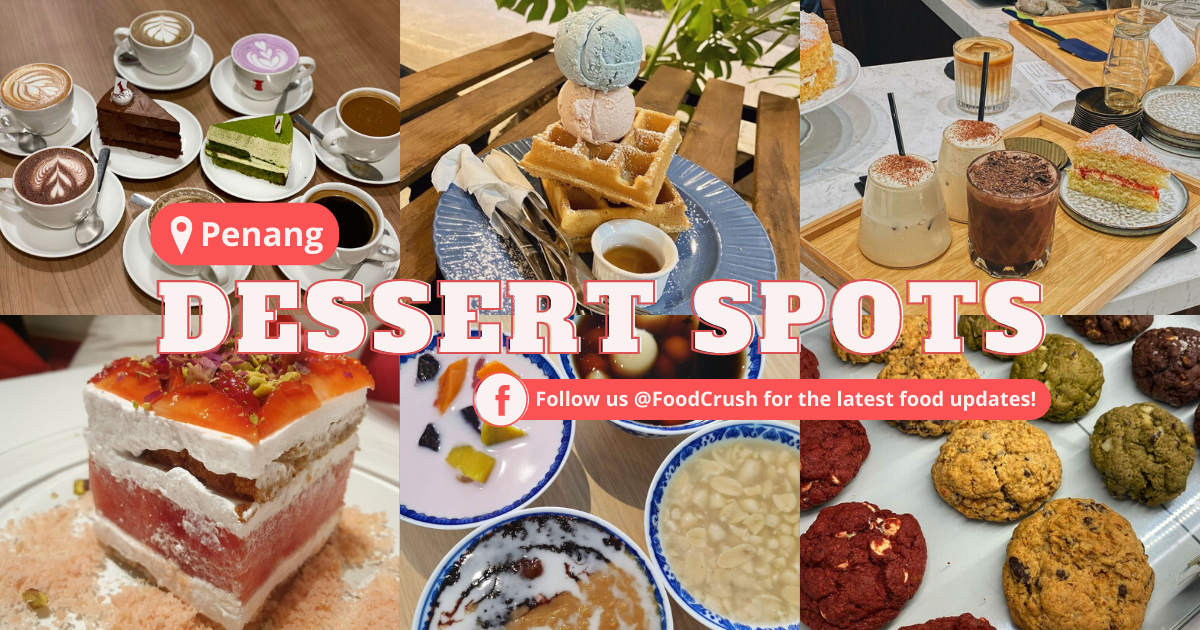 Desserts in Penang famous places to eat and dine at Penang | Foodcrush
